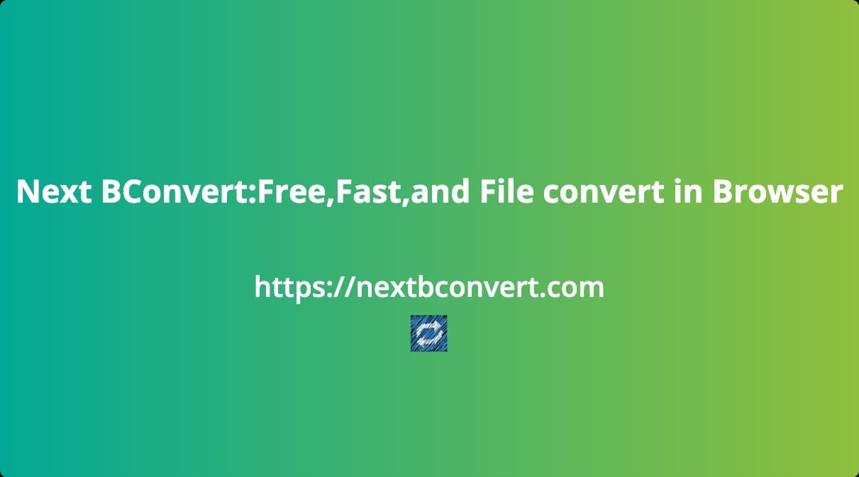 Next BConvert:Free,Fast,and File convert in Browser
